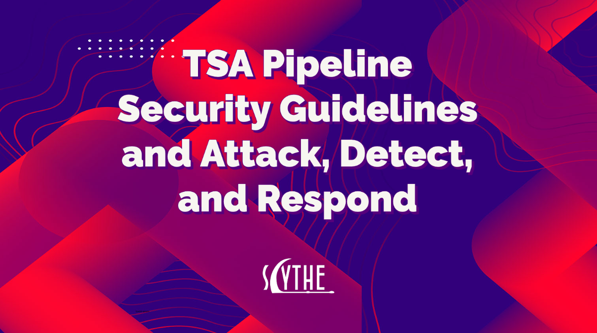SCYTHE Library: TSA Pipeline Security Guidelines and ADR